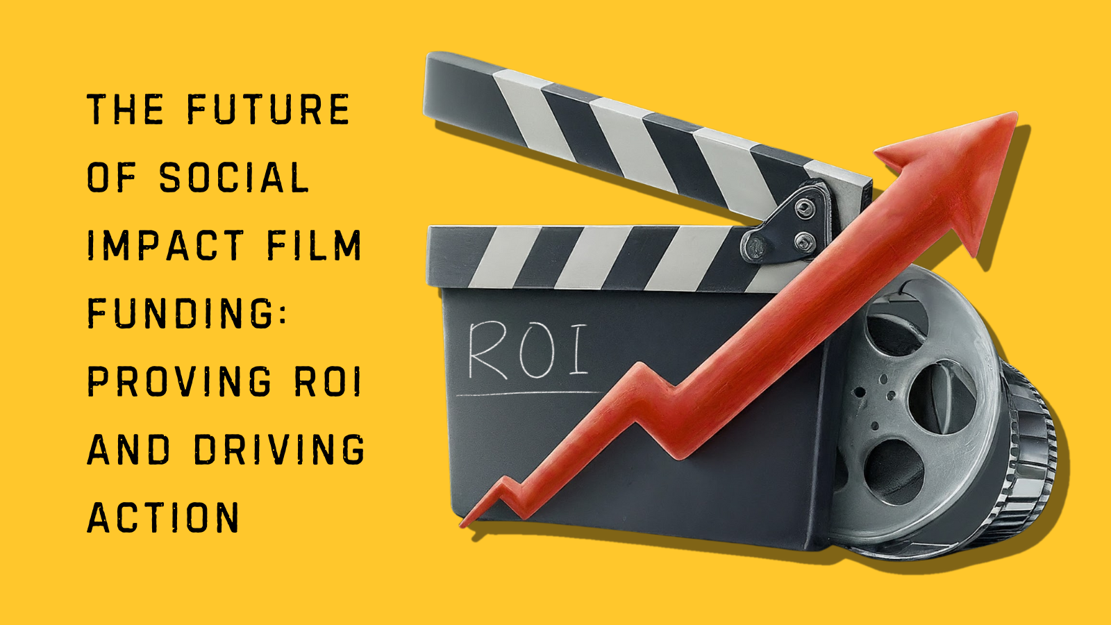 The Future of Social Impact Film Funding: Proving ROI and Driving Action